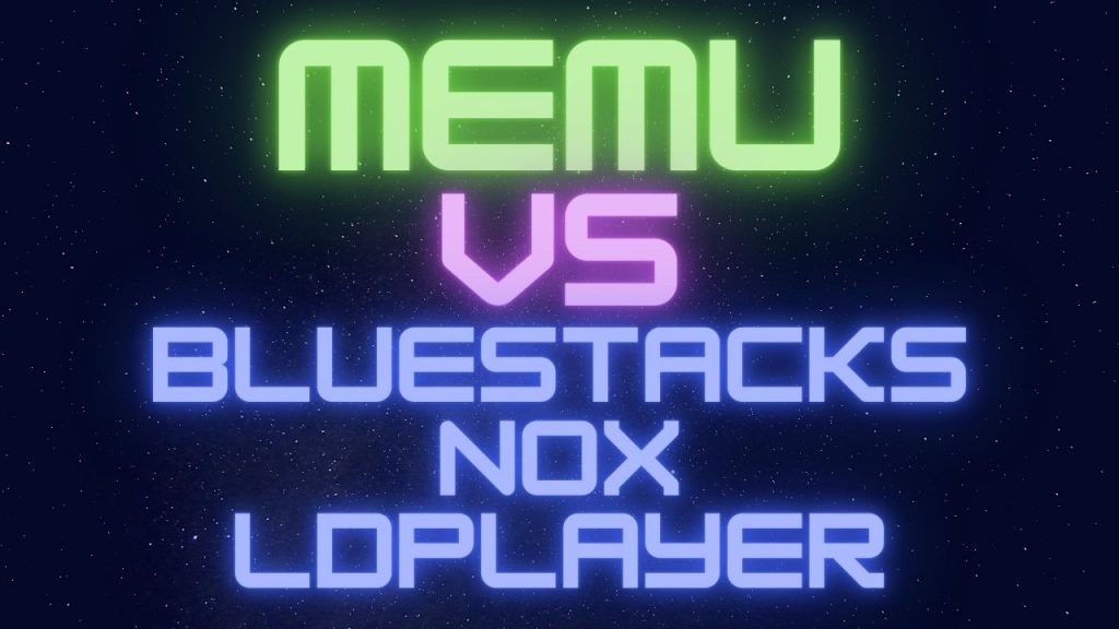 MEmu vs Bluestacks vs Nox vs Gameloop vs LDPlayer
